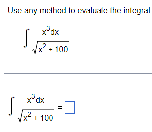Solved Use any method to evaluate the integral ∫x2+100x3dx | Chegg.com