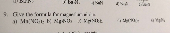 Solved a) Ba3N2 9. Give the formula for magnesium nitrite. | Chegg.com