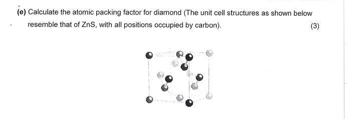Solved (e) Calculate the atomic packing factor for diamond | Chegg.com