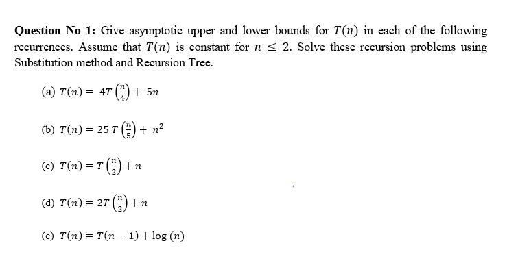 Solved Question No 1: Give asymptotic upper and lower bounds | Chegg.com
