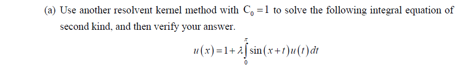 Solved (a) Use another resolvent kernel method with Co =1 to | Chegg.com