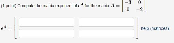 Solved (1 point) Compute the matrix exponential e for the | Chegg.com