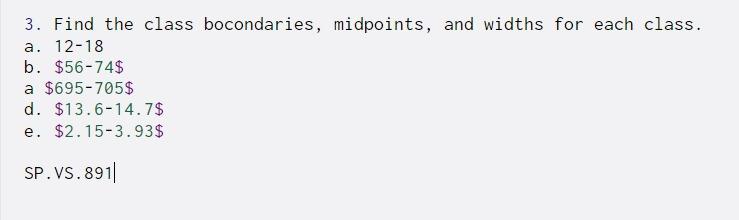 Solved 3. Find the class bocondaries, midpoints, and widths | Chegg.com
