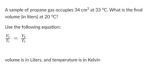 Solved A sample of propane gas occupies 34 cm3 at 33∘C. What | Chegg.com
