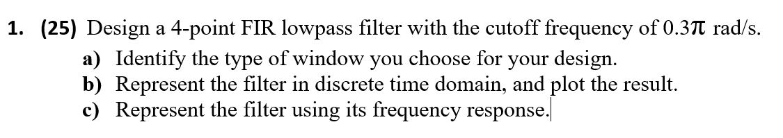 Solved 1. (25) Design a 4-point FIR lowpass filter with the | Chegg.com