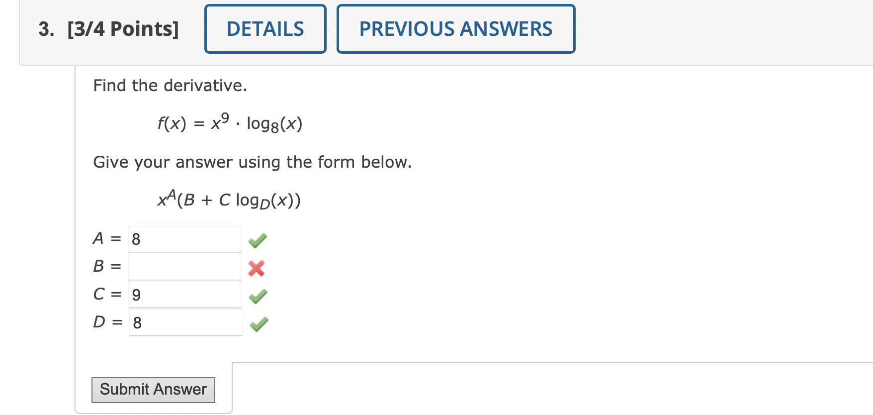 Solved Find the derivative. f(x) = x^9 · log8(x) Give your | Chegg.com