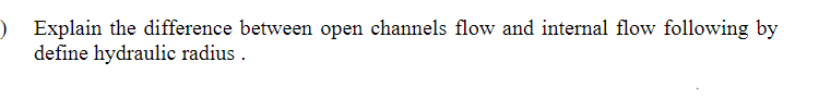 Solved ) Explain the difference between open channels flow | Chegg.com