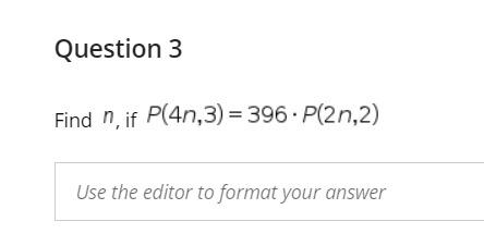 Solved Question 3 Find n, if P(4n,3)= 396. P(2n,2) Use the | Chegg.com
