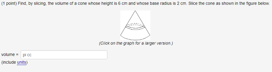 Solved (1 point) Find, by slicing, the volume of a cone | Chegg.com