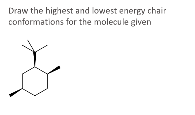 Solved Draw the highest and lowest energy chair | Chegg.com
