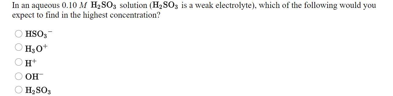 Solved In an aqueous 0.10 M H2SO3 solution (H2SO3 is a weak | Chegg.com