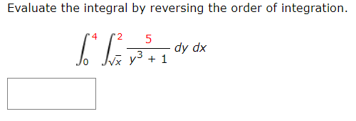 Solved Evaluate the integral by reversing the order of | Chegg.com
