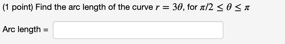 Solved 1 point) Find the arc length of the curve r=3θ, for | Chegg.com