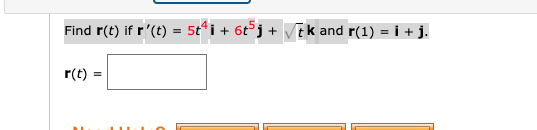 Solved Find r(t) if r′(t)=5t4i+6t5j+tk and r(1)=i+j r(t)= | Chegg.com