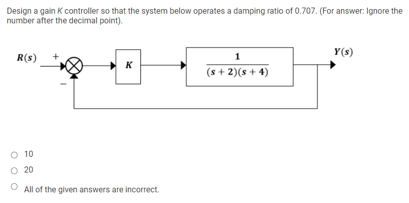Solved Design a gain K controller so that the system below | Chegg.com