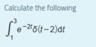 Solved Calculate the following e-27t-2)dt A signal is | Chegg.com