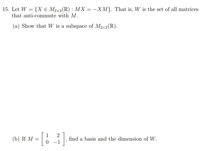Solved 15. Let W={X∈M2×2(R):MX=−XM}. That is, W is the set | Chegg.com