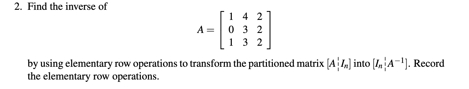 Solved 2. Find the inverse of A = 1 4 2 0 3 2 1 3 2 by using | Chegg.com