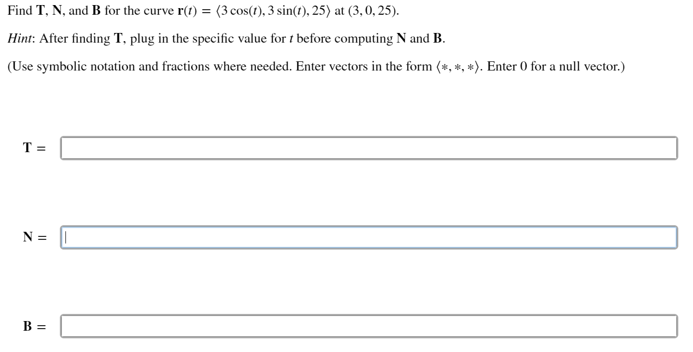 Solved Find T, N, and B for the curve r(t) = (3 cos(t), 3 | Chegg.com