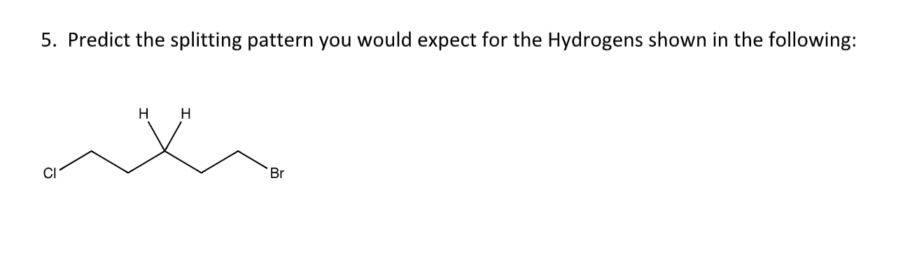 Solved 5. Predict the splitting pattern you would expect for | Chegg.com