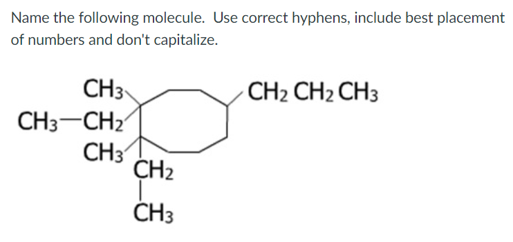 Solved Name the following molecule. Use correct hyphens, | Chegg.com