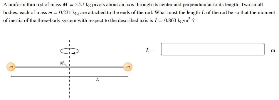 Solved A uniform thin rod of mass M = 3.27 kg pivots about | Chegg.com