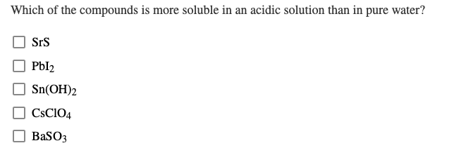 Solved Which of the compounds is more soluble in an acidic | Chegg.com