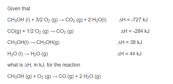 Solved AH = -727 kJ Given that CH3OH (1) + 3/2 O2 (g) → CO2 | Chegg.com