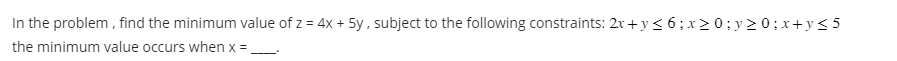Solved In the problem, find the minimum value of z=4x+5y, | Chegg.com