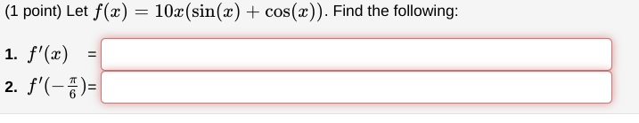 Solved (1 ﻿point) ﻿Let f(x)=10x(sin(x)+cos(x)). ﻿Find the | Chegg.com