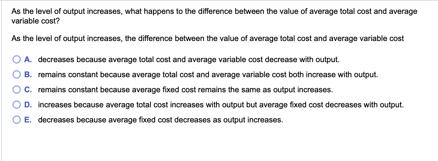 Solved As the level of output increases, what happens to the | Chegg.com