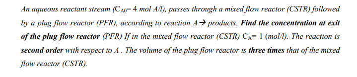 Solved An aqueous reactant stream (Can= 4 mol A/l), passes | Chegg.com