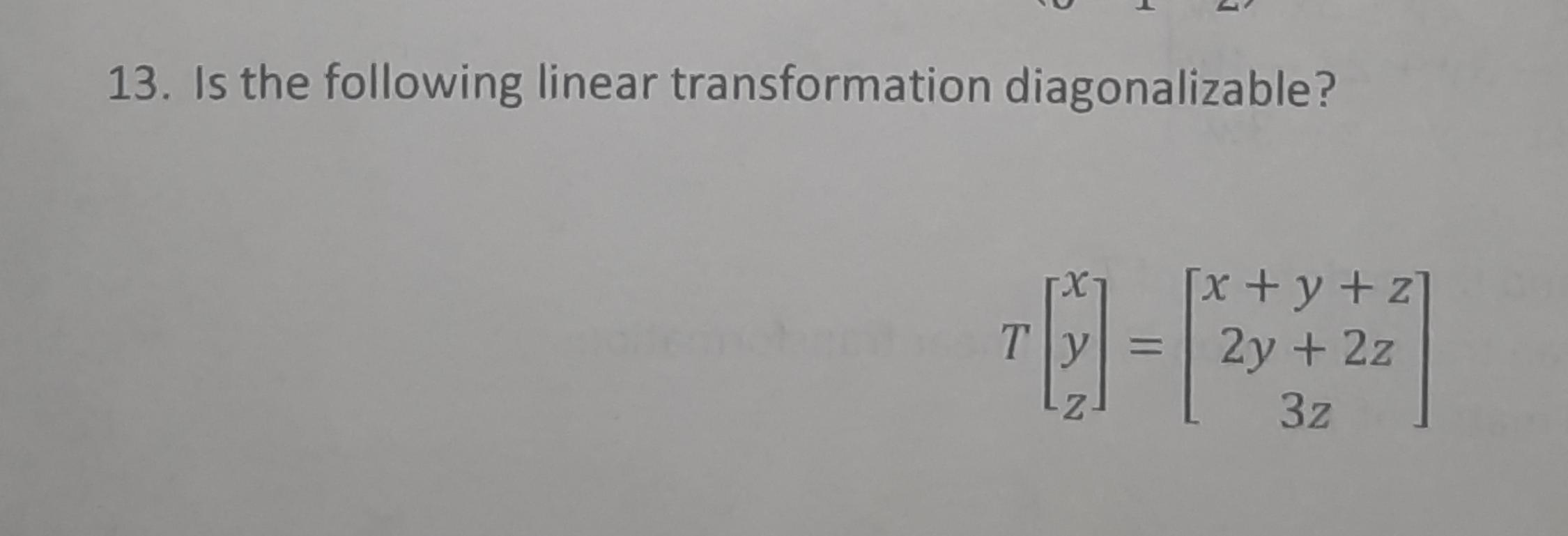 Solved 1 13. Is the following linear transformation | Chegg.com