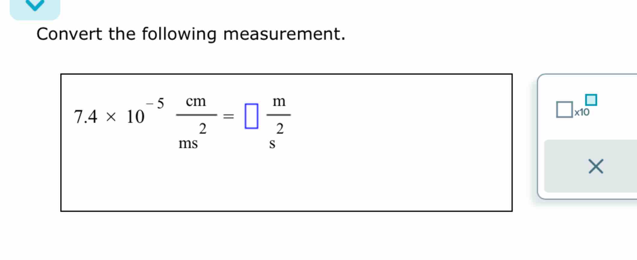 Solved Convert the following measurement.7.4×10-5cmms2=ms2 | Chegg.com