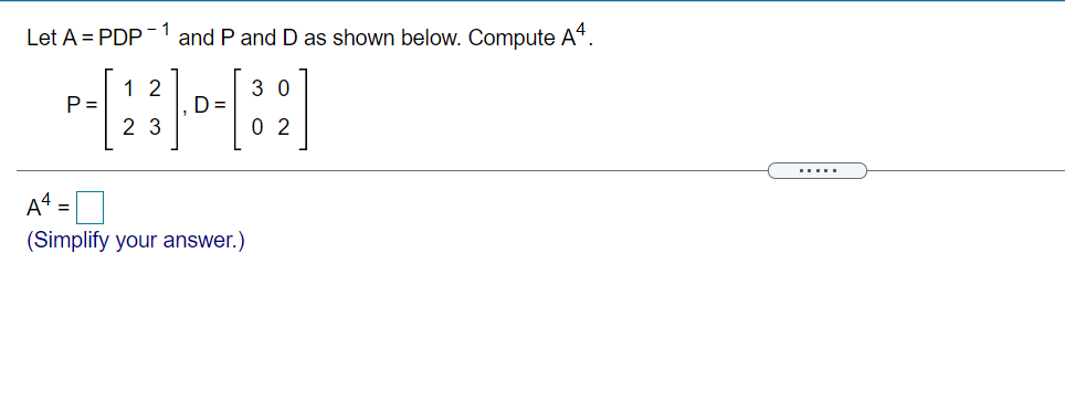 Solved Let A = PDP-1 and P and D as shown below. Compute A4. | Chegg.com