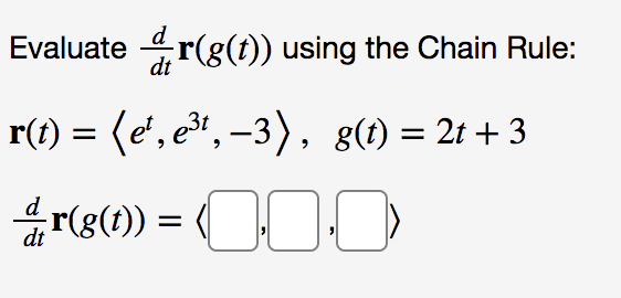 Solved Evaluate dtdr(g(t)) using the Chain Rule: | Chegg.com