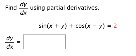 Solved Find dy dx using partial derivatives. sin(x + y) + | Chegg.com