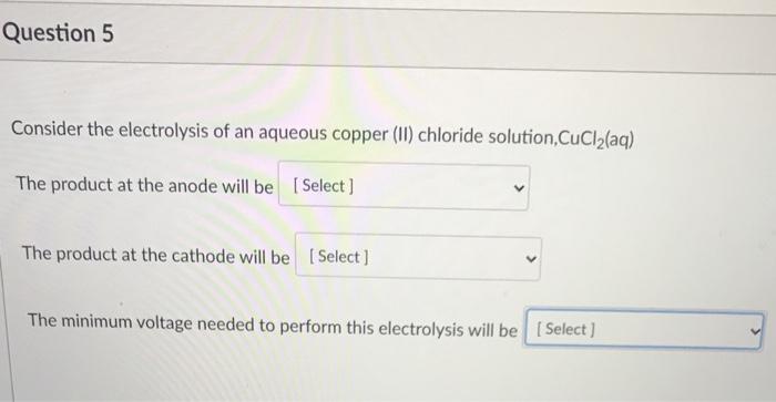 Solved Question 5 Consider the electrolysis of an aqueous | Chegg.com