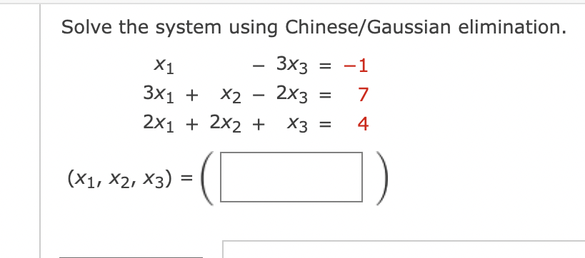 Solved Solve the system using Chinese/Gaussian elimination. | Chegg.com