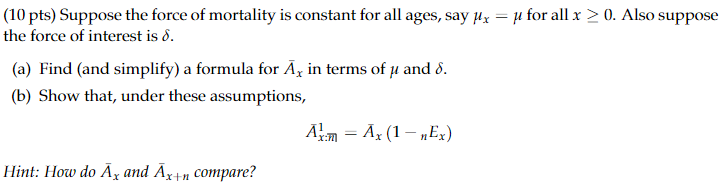 Solved (10 pts) Suppose the force of mortality is constant | Chegg.com