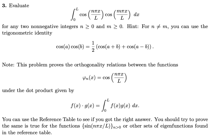 Solved 3. Evaluate ∫0Lcos(Lnπx)cos(Lmπx)dx for any two | Chegg.com