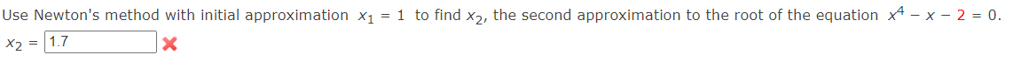 Solved Use Newton's method with initial approximation x1=1 | Chegg.com