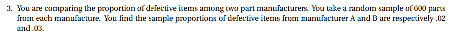 Solved 3. You are comparing the proportion of defective | Chegg.com