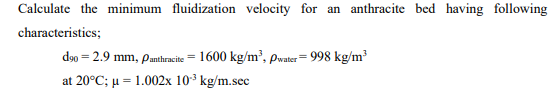 Solved Calculate the minimum fluidization velocity for an | Chegg.com