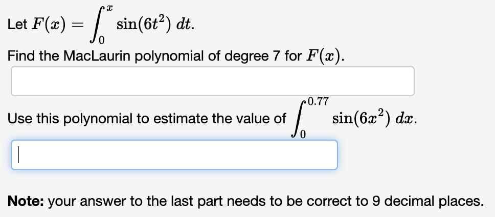 Solved Let F(x)=∫0xsin(6t2)dt. Find the MacLaurin polynomial | Chegg.com