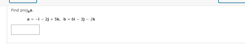 Solved Find projba. a=−i−2j+5k,b=6i−3j−2k | Chegg.com