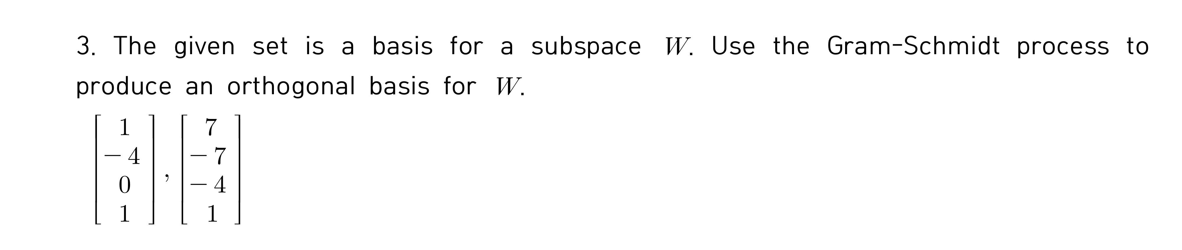 Solved 3. The given set is a basis for a subspace W. Use the | Chegg.com