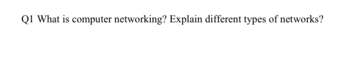 Solved Q1 ﻿What is computer networking? Explain different | Chegg.com