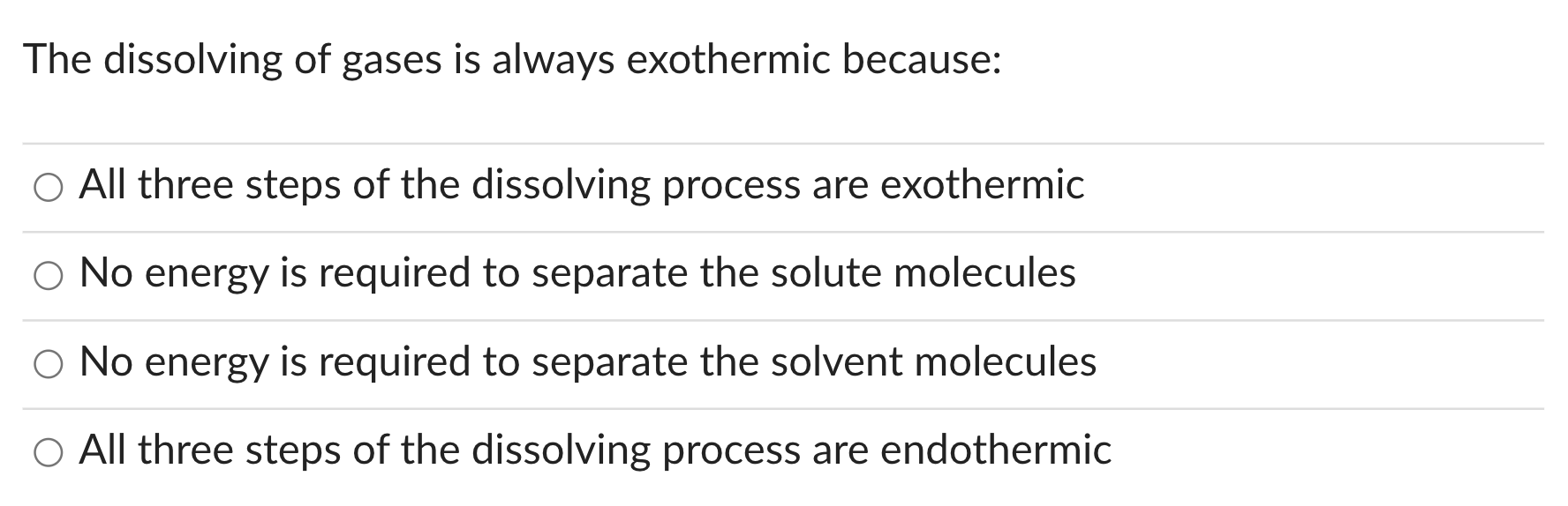 Solved The dissolving of gases is always exothermic because: | Chegg.com