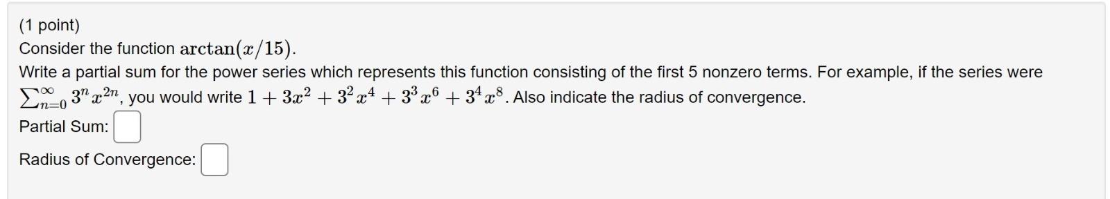 Solved (1 point) Consider the function arctan(x/15). Write a | Chegg.com